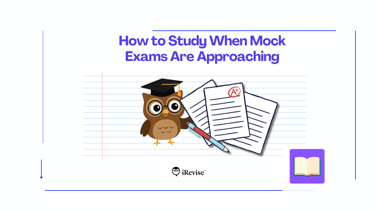 How to Study When Mock Exams Are Approaching - iRevise